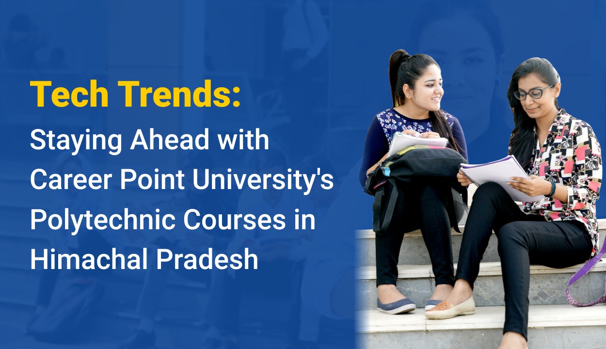 Tech Trends: Staying Ahead with Career Point University's Polytechnic Courses in Himachal ...